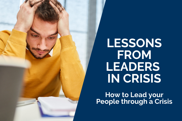 Lessons from Leaders in Crisis Series: How to Lead your People through ...